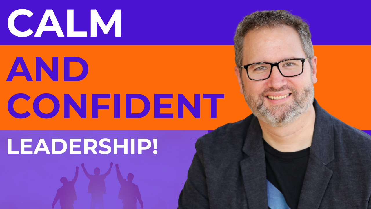 How To Lead Calmly & Confidently - Career & Mission Growth